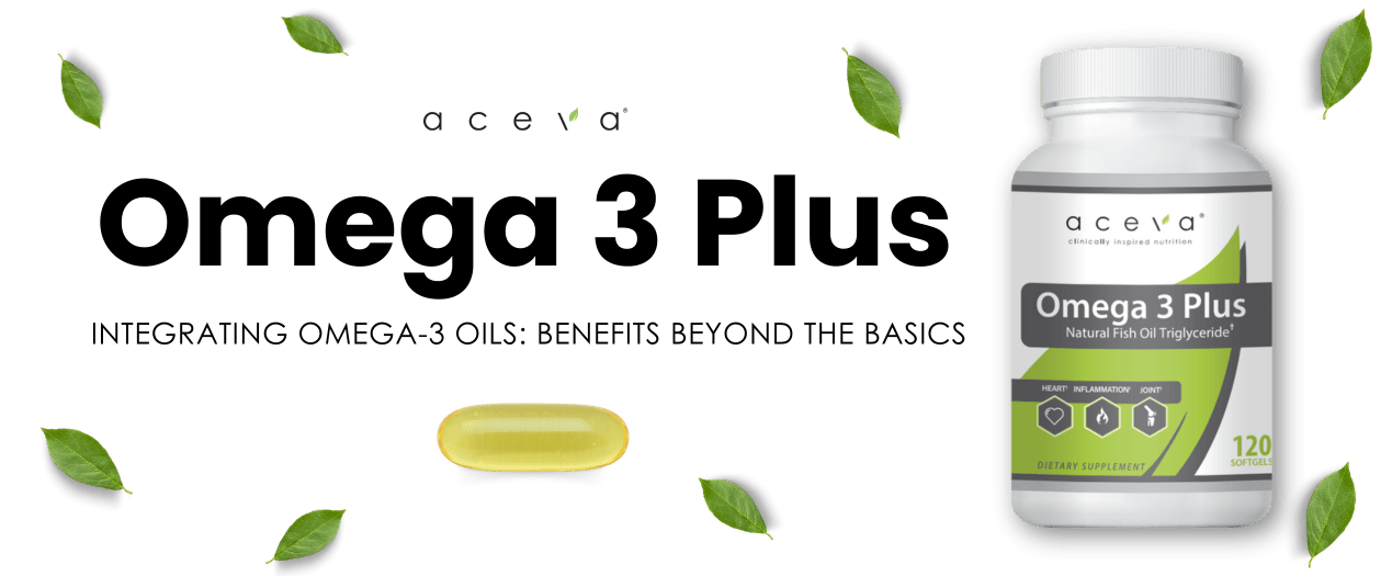 Integrating Omega-3 Oils: Benefits Beyond the Basics – Aceva Wholesale